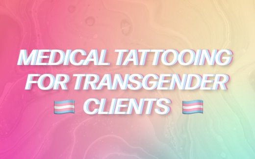 Innovating Medical Tattooing for Transgender Clients - Perma Blend